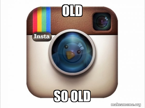 OLD SO OLD - Instagram twitter Meme Generator