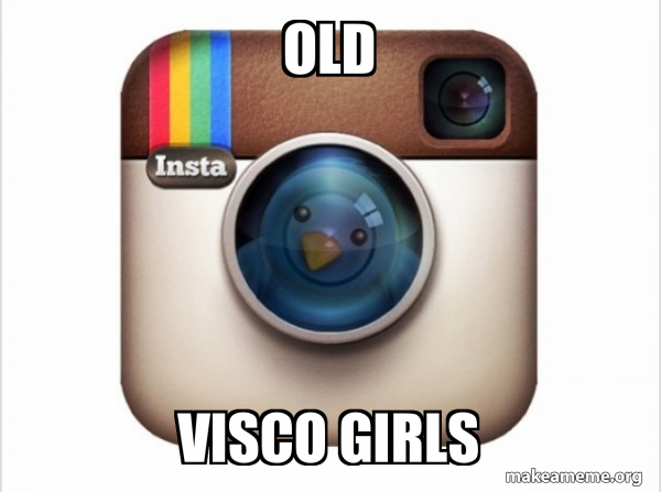 old VISCO GIRLS - Instagram twitter Meme Generator