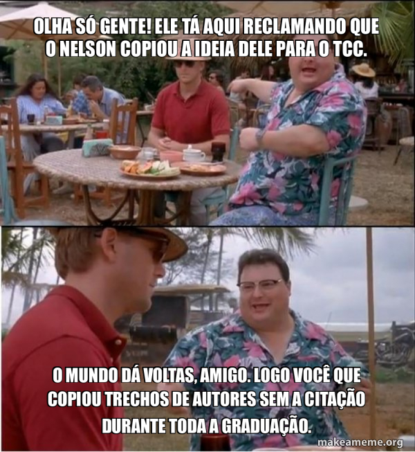 Olha só gente! Ele tá aqui reclamando que o Nelson copiou a ideia dele ...