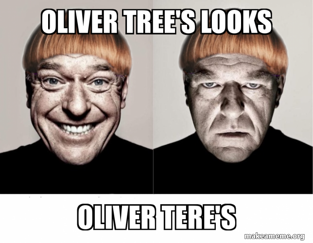 oliver tree's looks oliver tere's Meme Generator