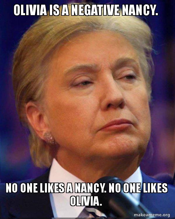 OLIVIA IS A NEGATIVE NANCY. NO ONE LIKES A NANCY. NO ONE LIKES OLIVIA ...