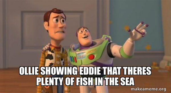 Ollie showing Eddie that theres plenty of fish in the sea - Buzz and ...