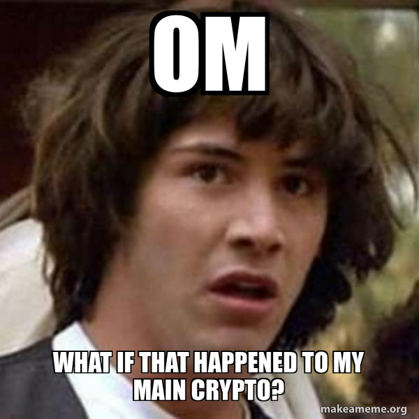 OM What if that happened to my main Crypto? - Conspiracy Keanu Meme ...