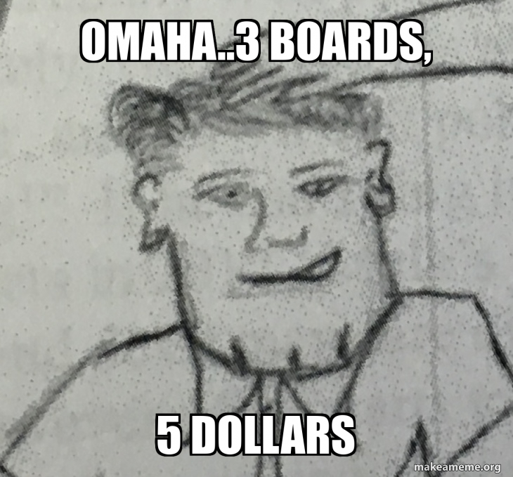 Omaha..3 Boards, 5 dollars Meme Generator