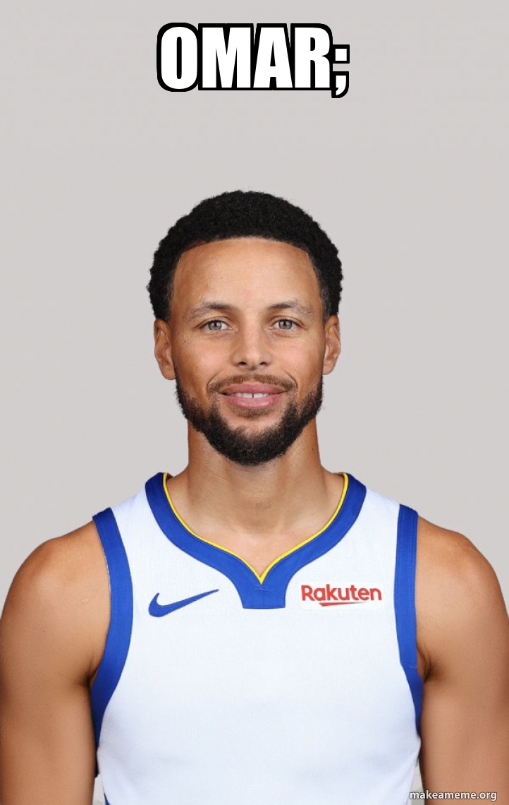 Omar; - Stephen Curry Meme Generator