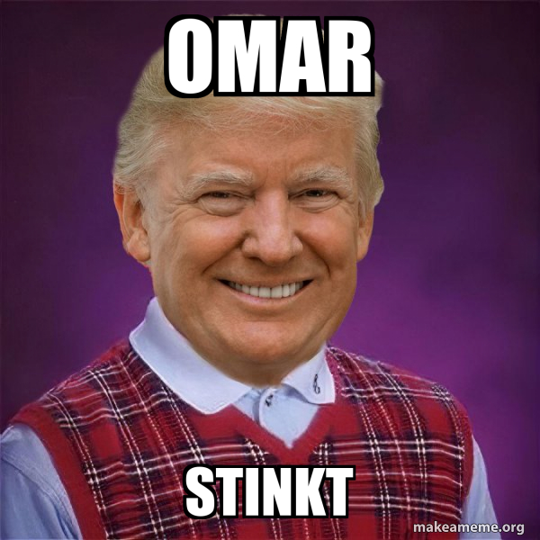omar stinkt - Bad Luck Trump Meme Generator