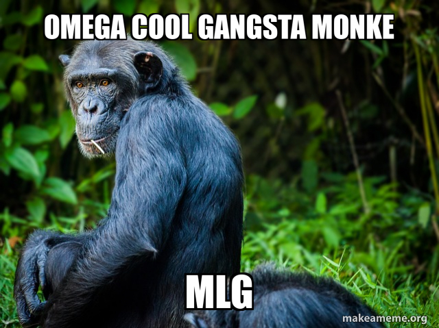 omega cool gangsta monke MLG Meme Generator