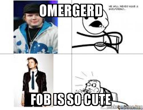 omergerd fob is so cute Meme Generator