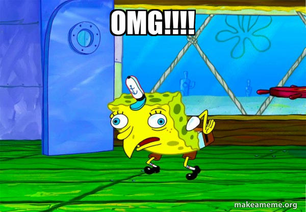 omg!!!! - Mocking SpongeBob Meme Generator