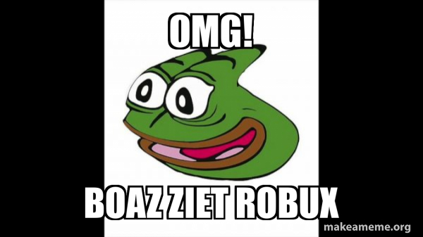 OMG! Boaz ziet robux - Pepega Meme Generator