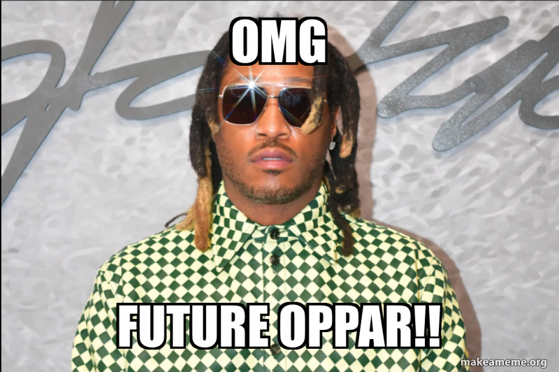 OMG FUTURE OPPAR!! - omg future oppa Meme Generator