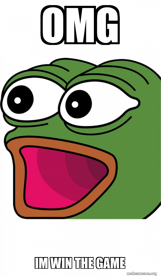 omg im win the game - Poggers Meme Generator