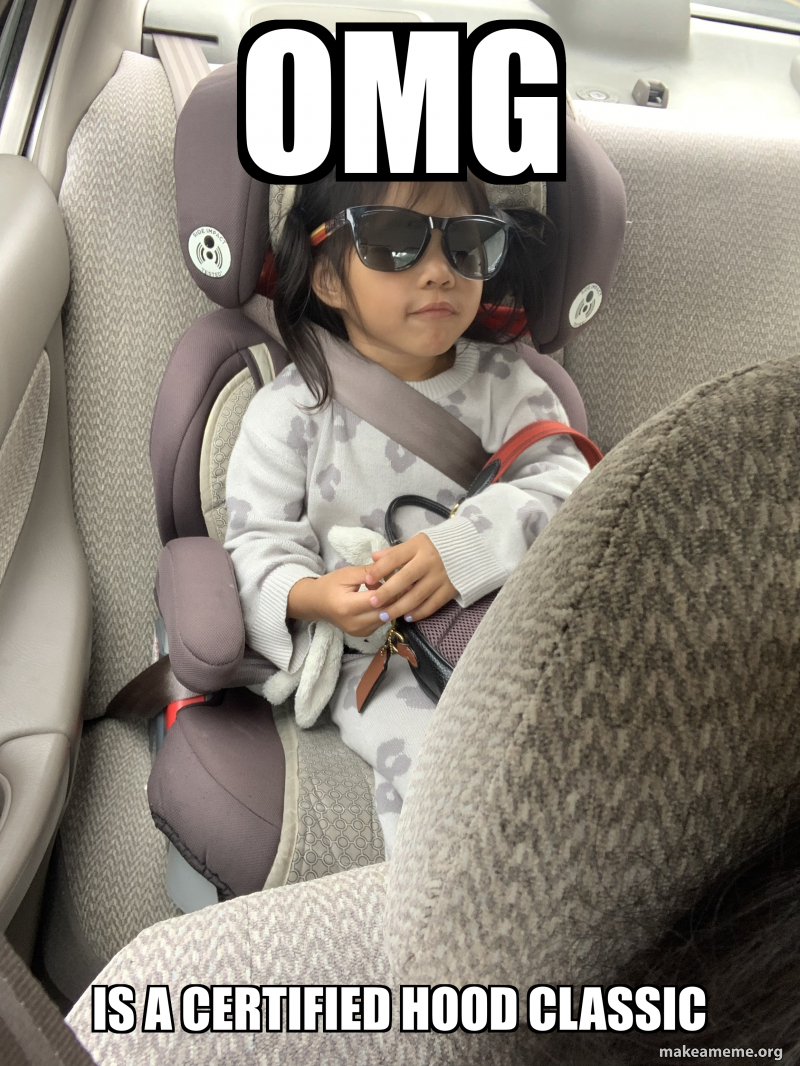 OMG is a CERTIFIED hood classic Meme Generator