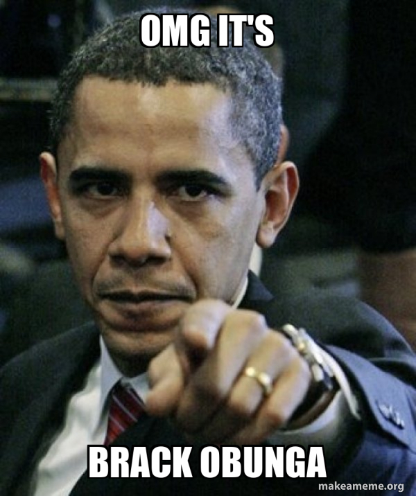 omg it's brack obunga - Angry Obama Meme Generator