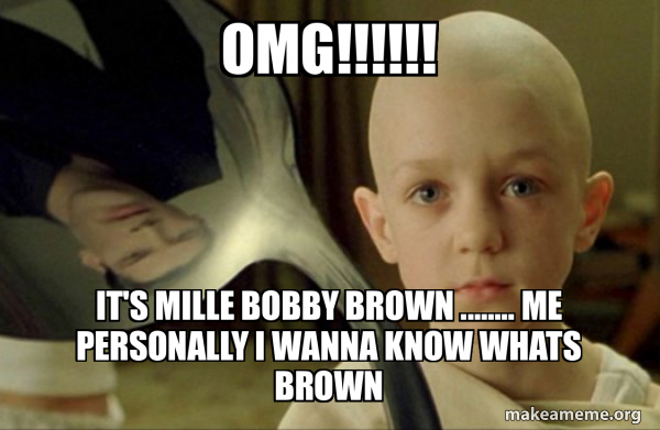 OMG!!!!!! it's mille bobby brown ........ me personally i wanna know ...