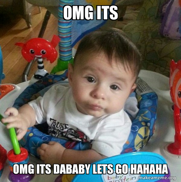 omg its omg its dababy lets go hahaha - 'Whatever' Kid Meme Generator