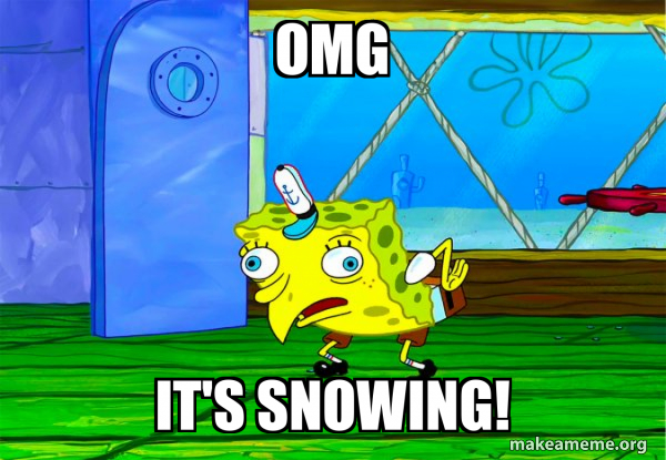 OmG It's snowing! - Mocking SpongeBob Meme Generator
