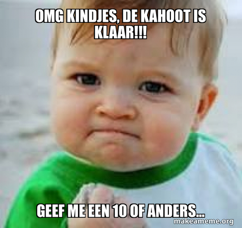 omg kindjes, de kahoot is klaar!!! geef me een 10 of anders... - baby ...