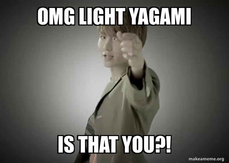 OMG LIGHT YAGAMI IS THAT YOU?! Meme Generator