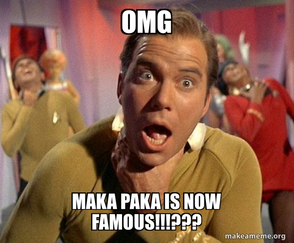 Omg Maka paka is now famous!!!??? - Captain Kirk Choking Meme Generator