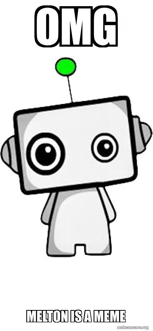OMG MELTON IS A MEME - Cute Robot Meme Generator