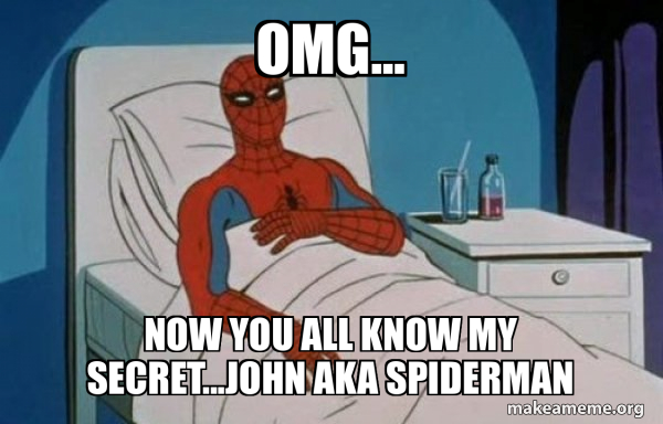 OMG... Now you all know my secret...John AKA Spiderman - Spiderman ...