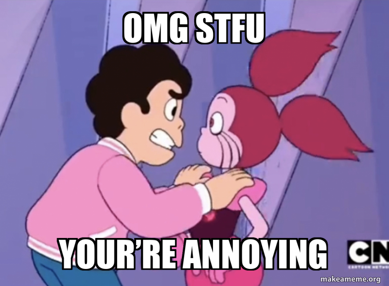 OMG STFU Your’Re Annoying Meme Generator