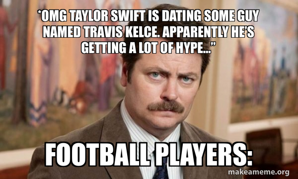 *Omg Taylor Swift is dating some guy named Travis Kelce. Apparently he ...