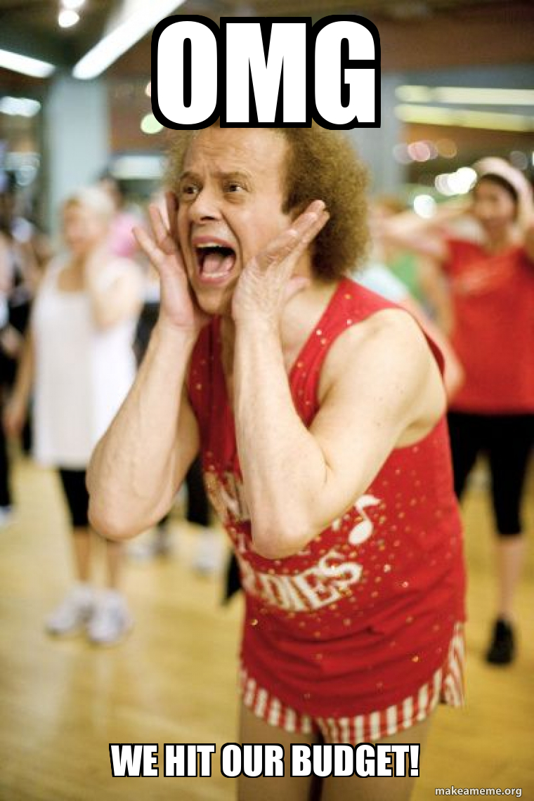 OMG WE hit our budget! Meme Generator