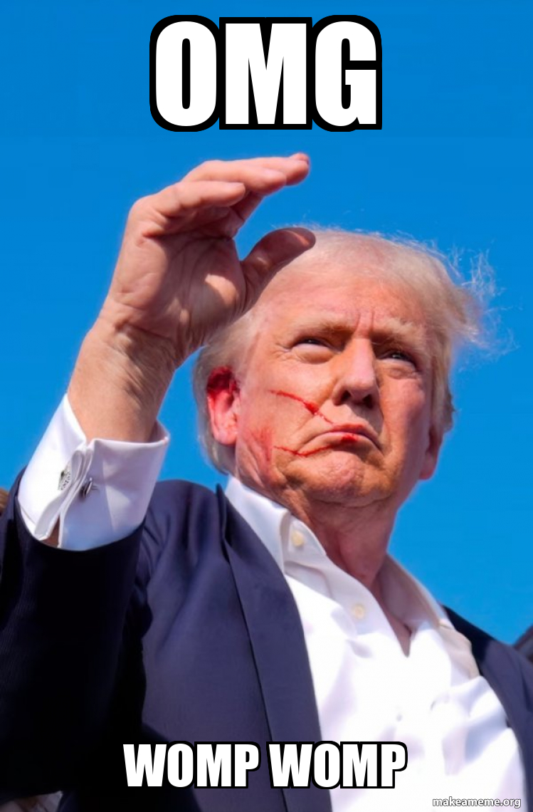 omg womp womp - Trump Shot Meme Generator