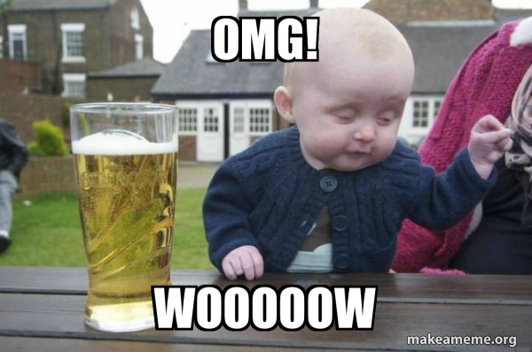omg! wooooow - Drunk Baby Meme Generator