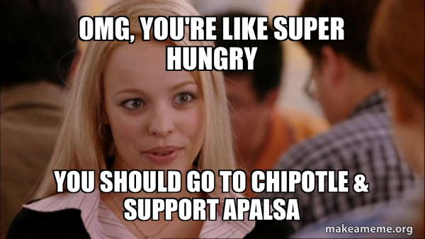 OMG, you're like super hungry You should go to chipotle & Support ...