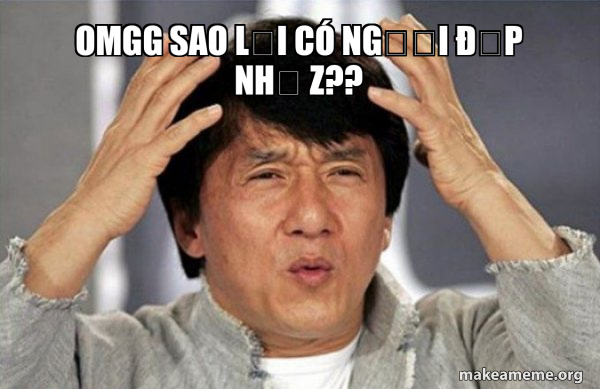 Omgg sao lại có người đẹp như z?? - Jackie Chan Why? Meme Generator