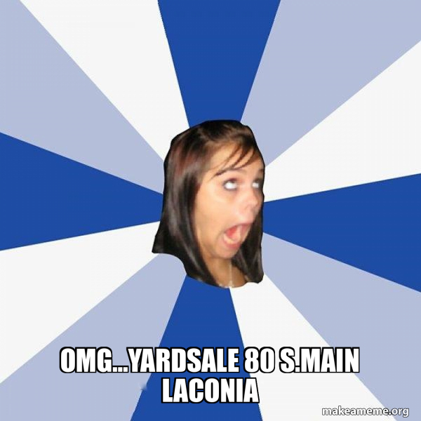 OMG...Yardsale 80 s.Main Laconia Meme Generator