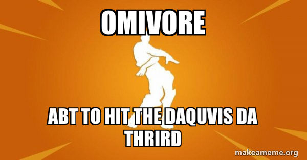 omivore abt to hit the daquvis da thrird - Orange Justice Meme Generator