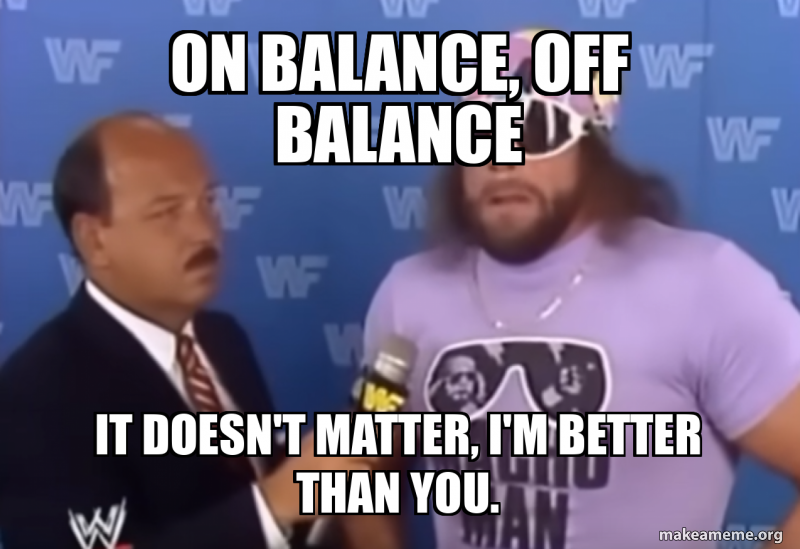 ON balance, off balance it doesn't matter, I'm better than you. Meme ...