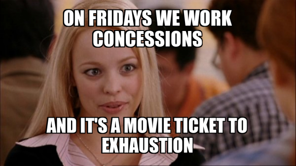 On Fridays we work Concessions And it's a movie ticket to exhaustion ...