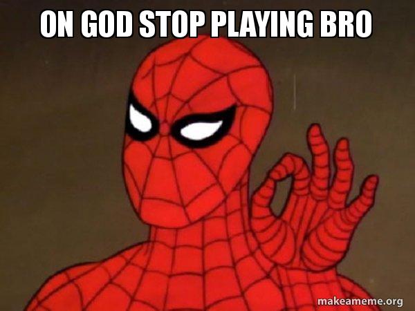 on god stop playing bro - Spiderman - Care factor Zero Meme Generator