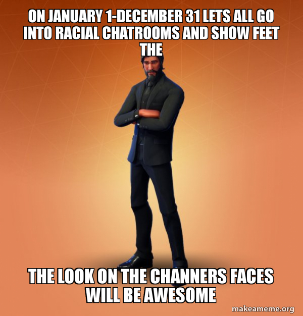 on january 1-december 31 lets all go into racial chatrooms and show ...