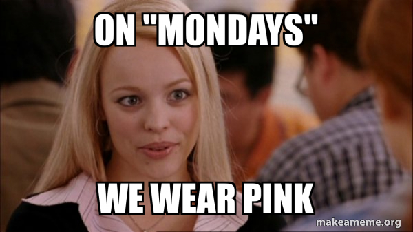On "Mondays" We Wear Pink - Mean Girls Meme Meme Generator