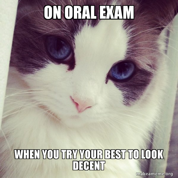 On Oral exam When you try your best to look decent - Ridiculously ...