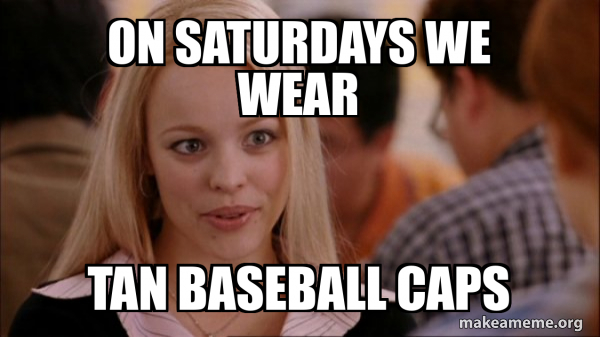 On Saturdays we wear tan baseball caps - Mean Girls Meme Meme Generator