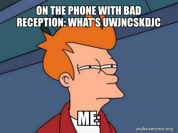 On The Phone With Bad Reception: What's Uwjncskdjc Me: - Futurama Fry ...