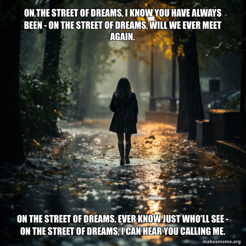 on the street of dreams, i know you have always been - on the street of ...