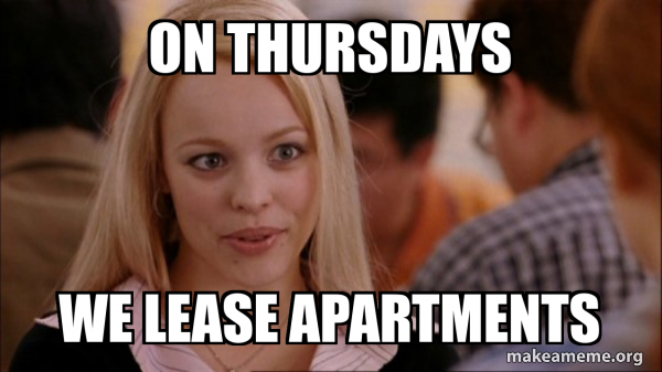 On Thursdays We lease apartments - Mean Girls Meme Meme Generator