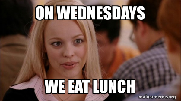 on wednesdays we eat lunch - Mean Girls Meme Meme Generator