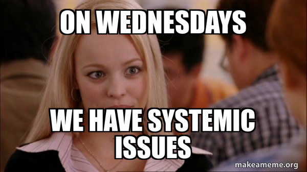 on wednesdays we have systemic issues - Mean Girls Meme Meme Generator