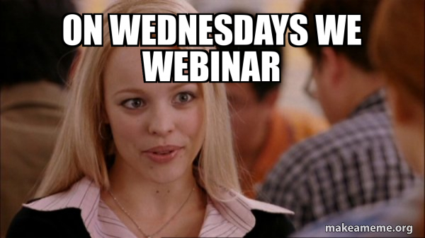 On Wednesdays we webinar - Mean Girls Meme Meme Generator