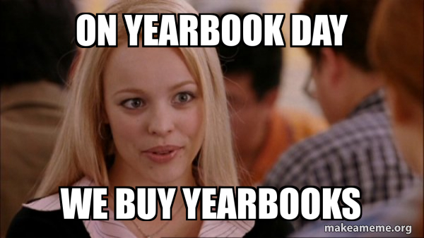 On yearbook day we buy yearbooks - Mean Girls Meme Meme Generator