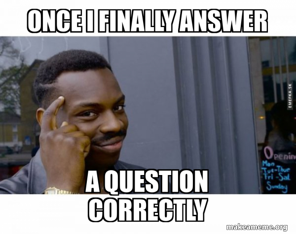 Once I finally answer a question correctly - Roll Safe Black Guy ...